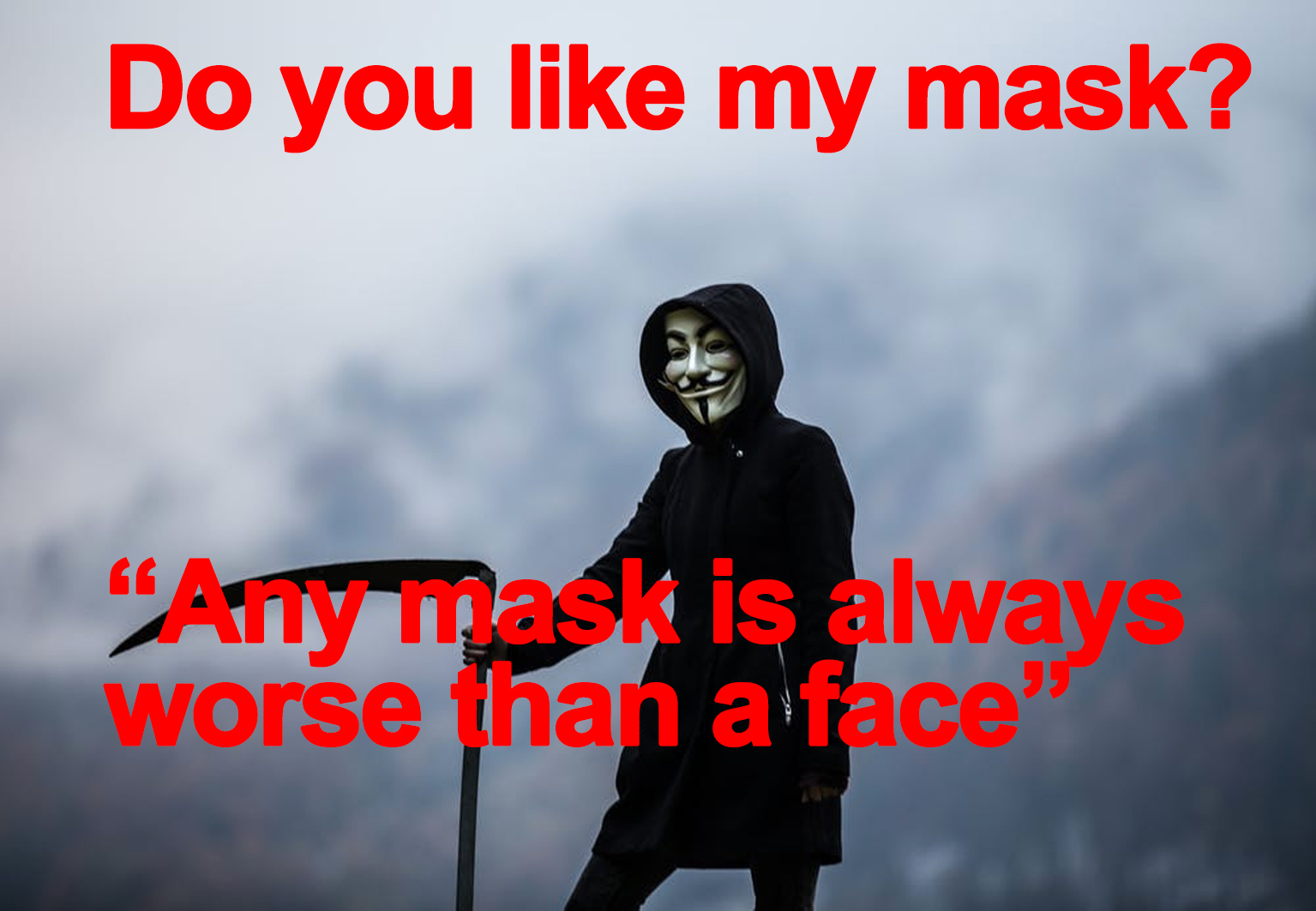 Wear your face not a mask. - Sokratiko