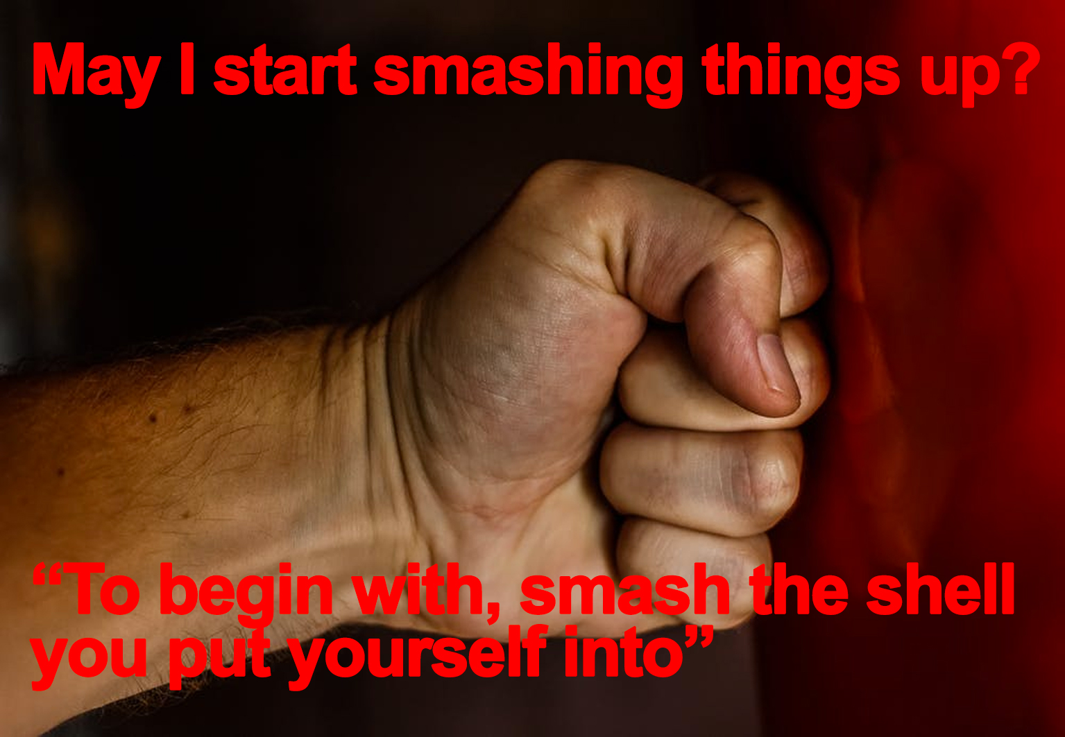 Smash your own shell. - Sokratiko